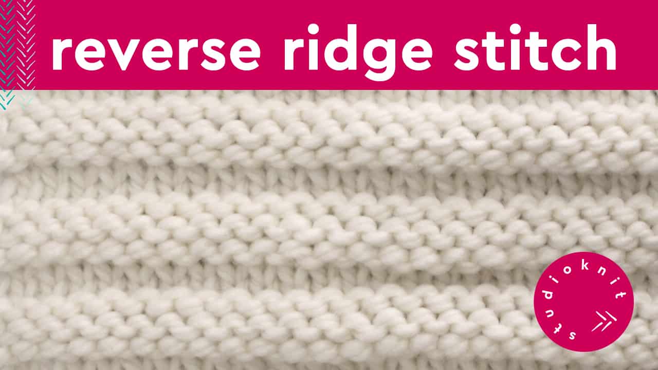 Reverse Ridge Stitch Knitting Pattern for Beginners - Studio Knit
